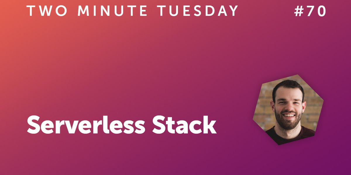 Two Minute Tuesday #70 - Serverless Stack
