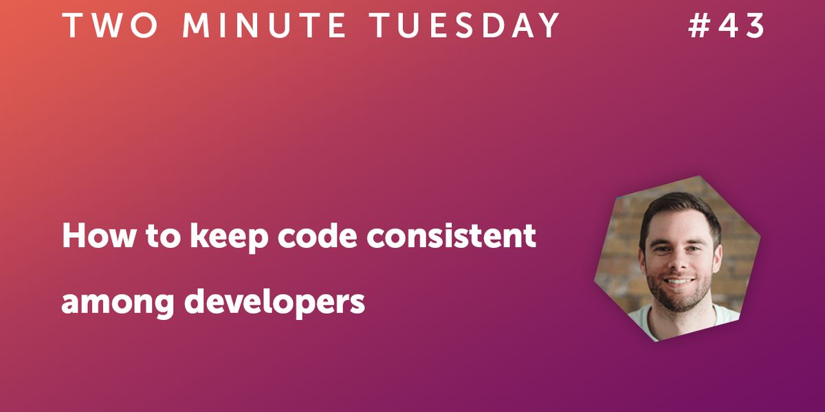 Two Minute Tuesday #43 - How to keep code consistent among developers Two Minute Tuesday #43 - How to keep code consistent among developers